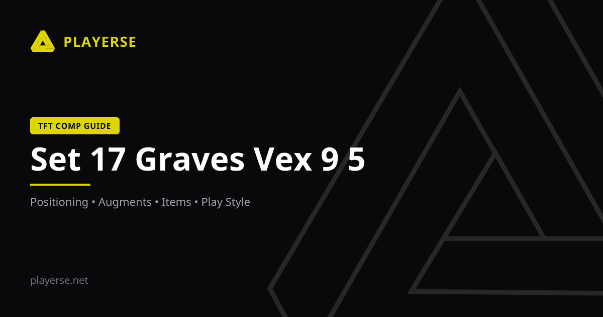 Set 17 Graves Vex 9 5 - TFT Comp Guide | Playerse